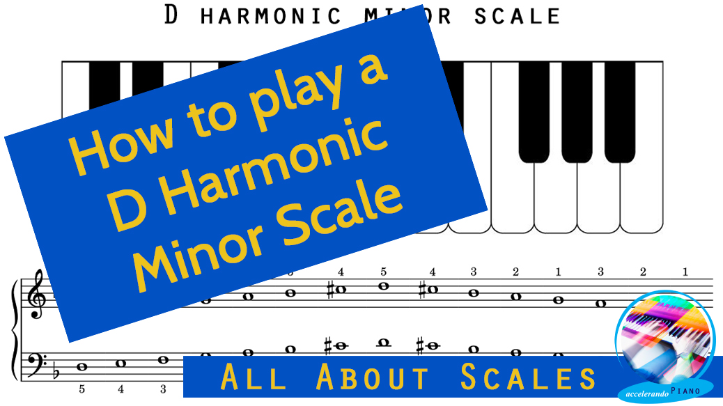 How to play a D Harmonic Minor Scale - accelerandopiano.com